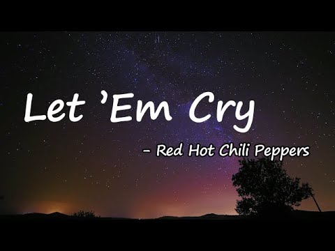 Red Hot Chili Peppers - Let 'Em Cry Lyrics - YouTube