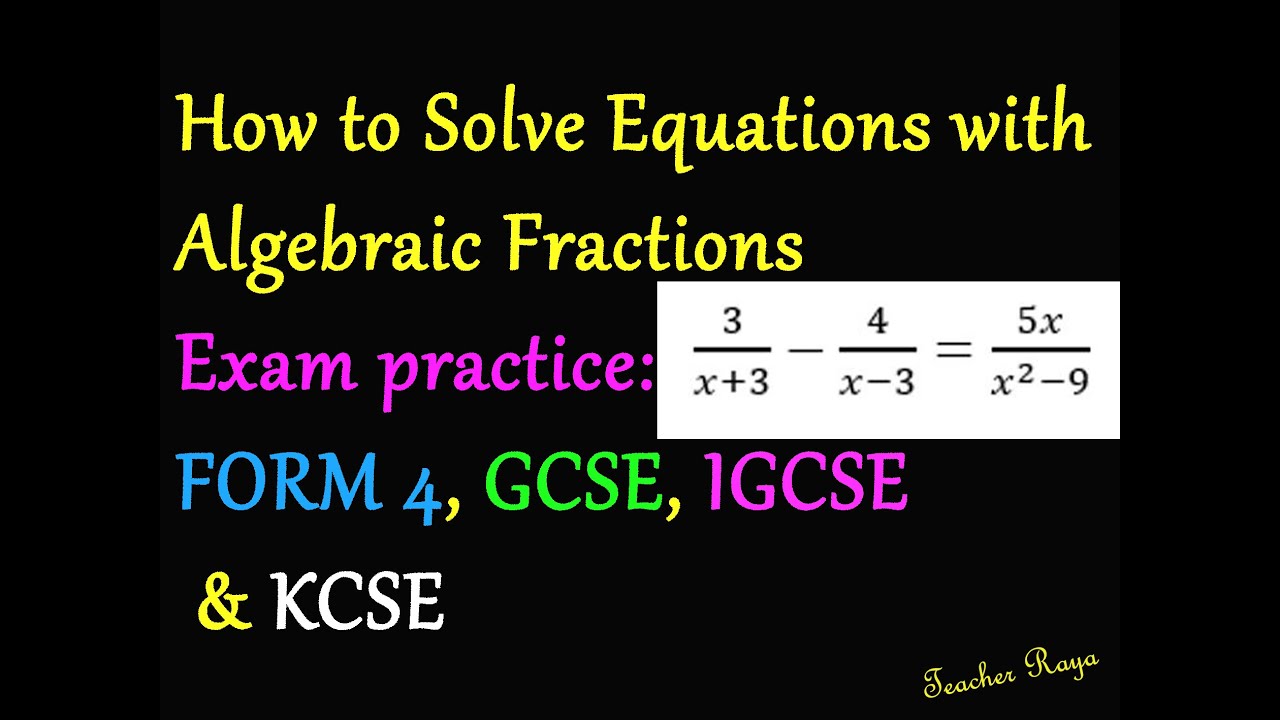 SOLVING ALGEBRAIC FRACTIONS EXAM PRACTICE FORM 4 GCSE IGCSE KCSE SOLVING ALGEBRAIC FRACTIONS EXAM PRACTICE FORM 4 GCSE IGCSE KCSE