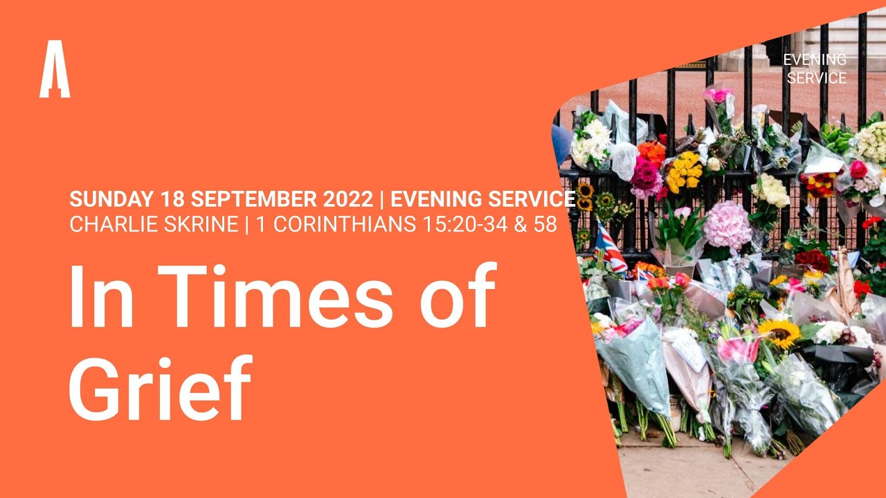 Sunday Evening Sermon: "In Times of Grief" (Sunday 18 September 2022 ...