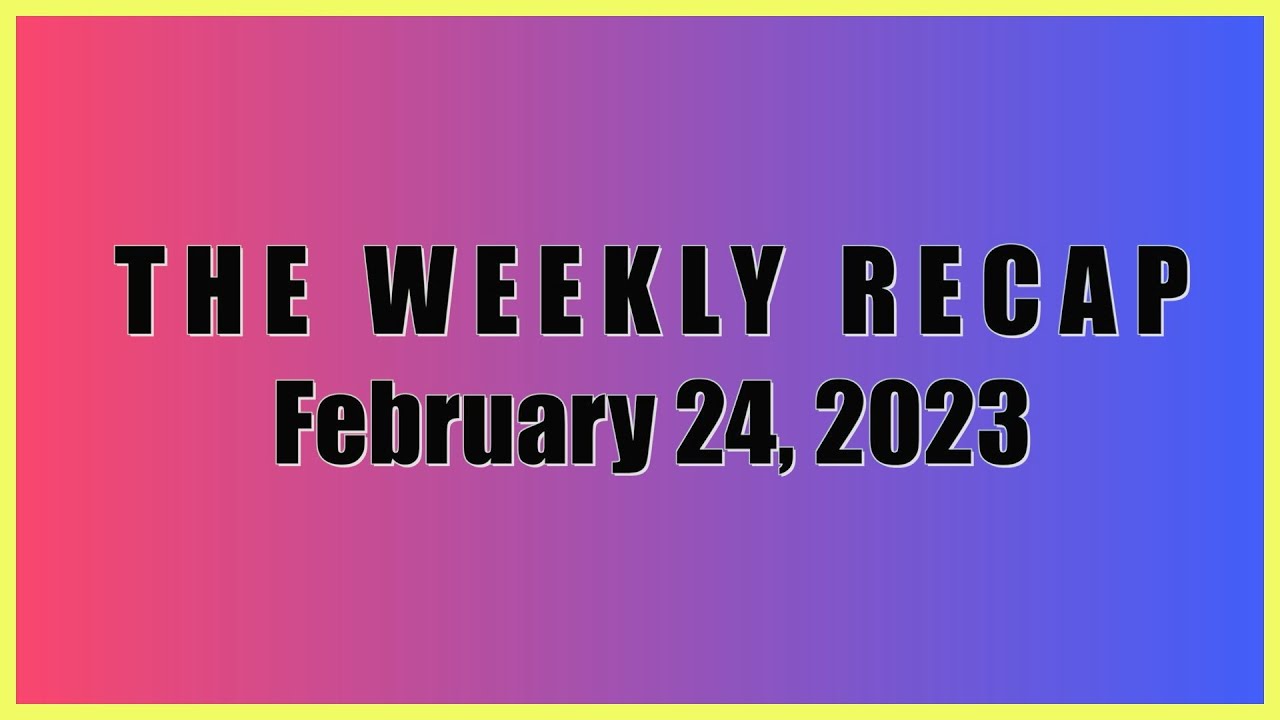 The Weekly Recap February 24 2023 YouTube the-weekly-recap-february-24-2023-youtube
