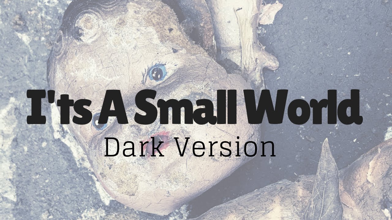 It's A Small World (Dark Version) - YouTube