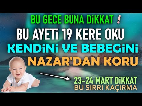 23 Mart,Şaban Ayı 11.Gece DİKKAT..Bebeğinizde Nazar Varsa Bu Ayeti 19 Kere Okuyun,3 Gün devam edin..