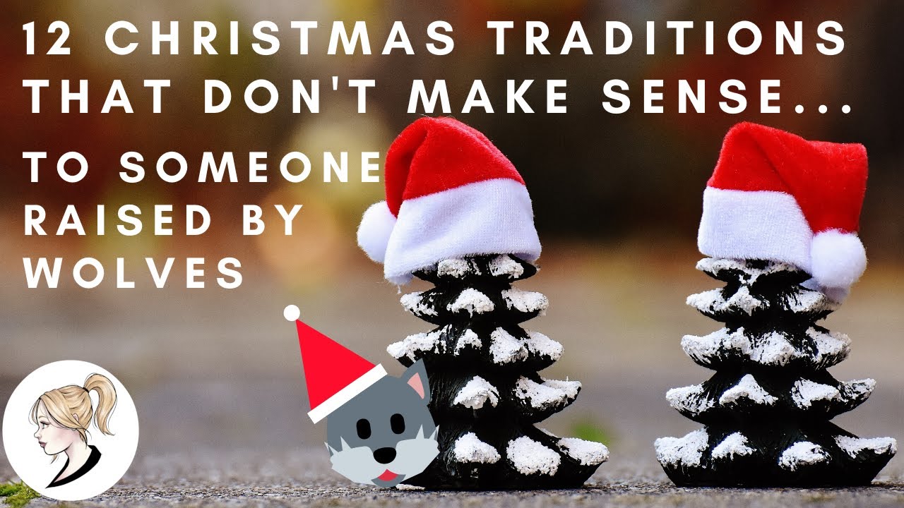 12 Christmas Traditions That Don't Make Sense (#24 Em telling it like ...
