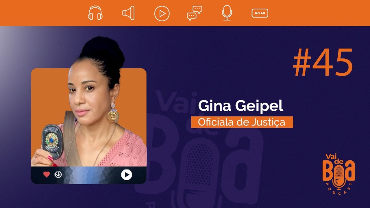 #45 Gina Geipel - Oficiala de Justiça - YouTube