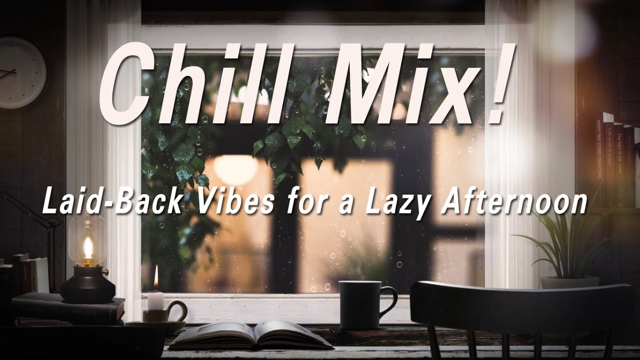 Chill Mix: Easy-Going Rhythms for Chillaxing Moments! - YouTube