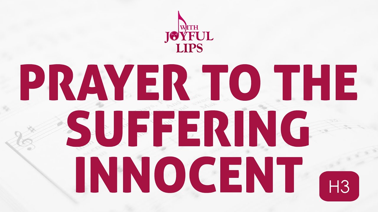 Prayer To The Suffering Innocent Song Lyrics | H3 | With Joyful Lips ...