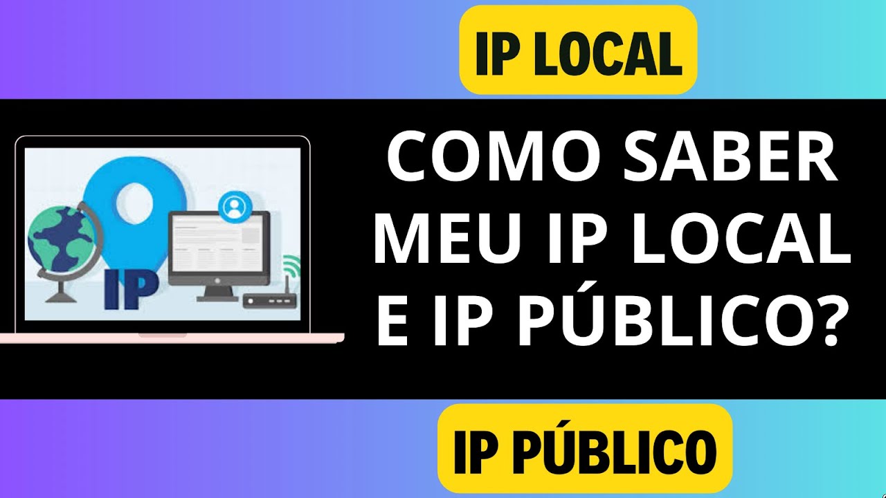 Como Saber Meu IP LOCAL e IP PÚBLICO (INTERNET) - YouTube