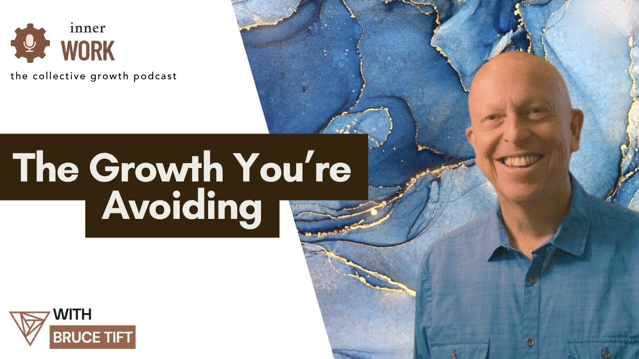 The Inner Work - What Success Won’t Solve: Bruce Tift on Vulnerability ...