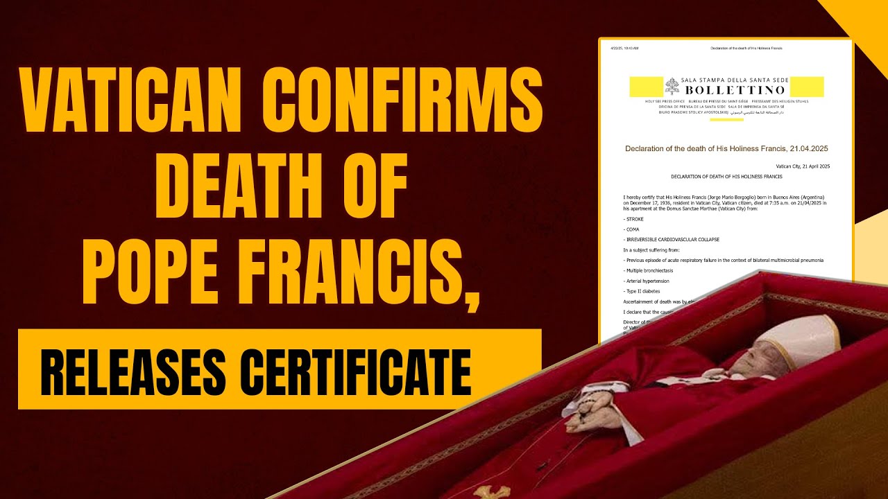 VATICAN CONFIRMS DEATH OF POPE FRANCIS, RELEASES CERTIFICATE | VATICAN ...