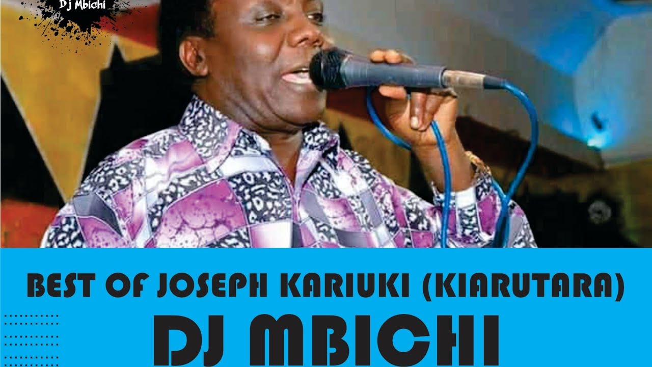 best of joseph kariuki (kiarutara) mix - dj mbichi - YouTube