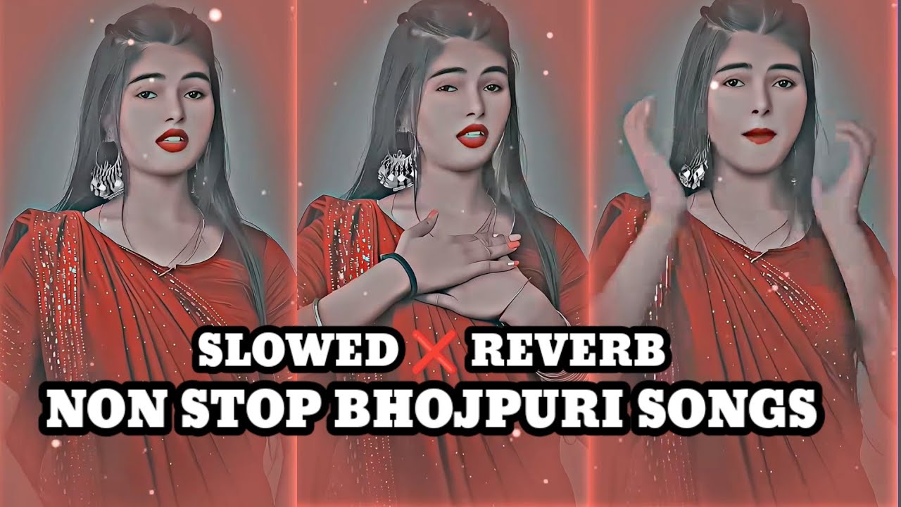 Non stop bhojpuri slowed reverb Song | Non stop bhojpuri song ...