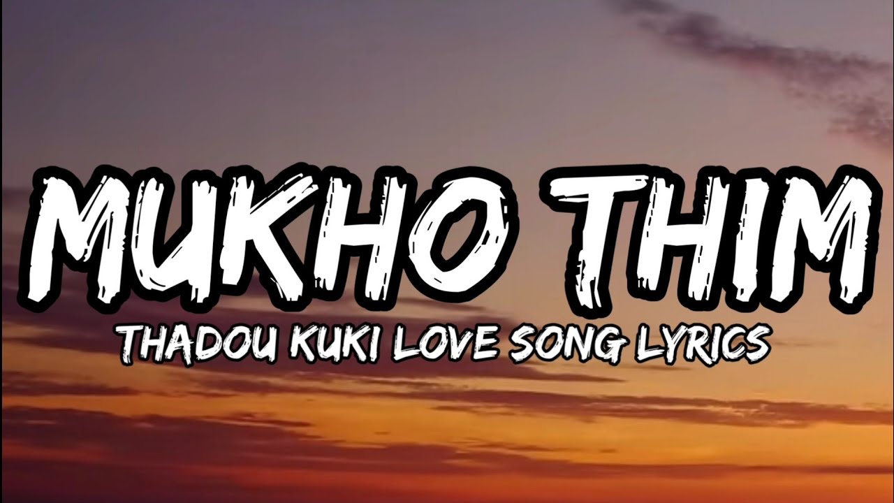 MUKHO THIM // HAHAO KHONGSAI // THADOU KUKI LOVE SONG LYRICS VIDEO ...