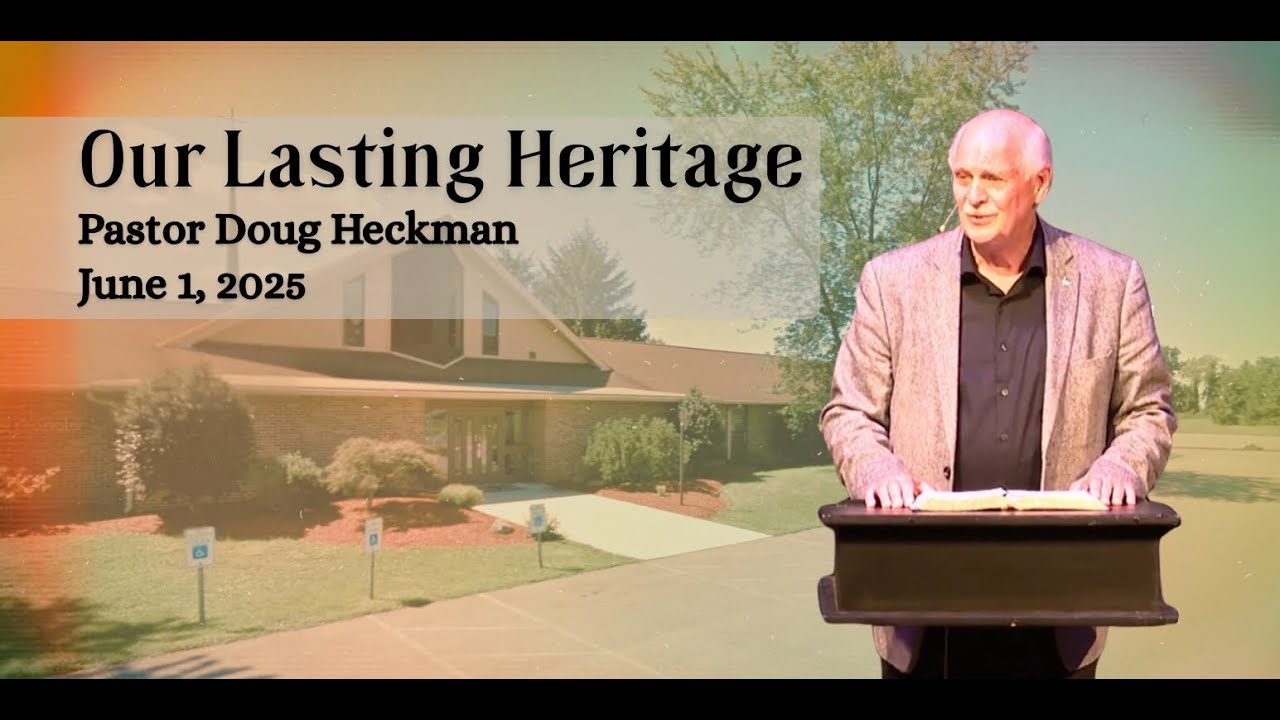 Our Lasting Heritage | Pastor Doug Heckman - 6/1/25 - YouTube