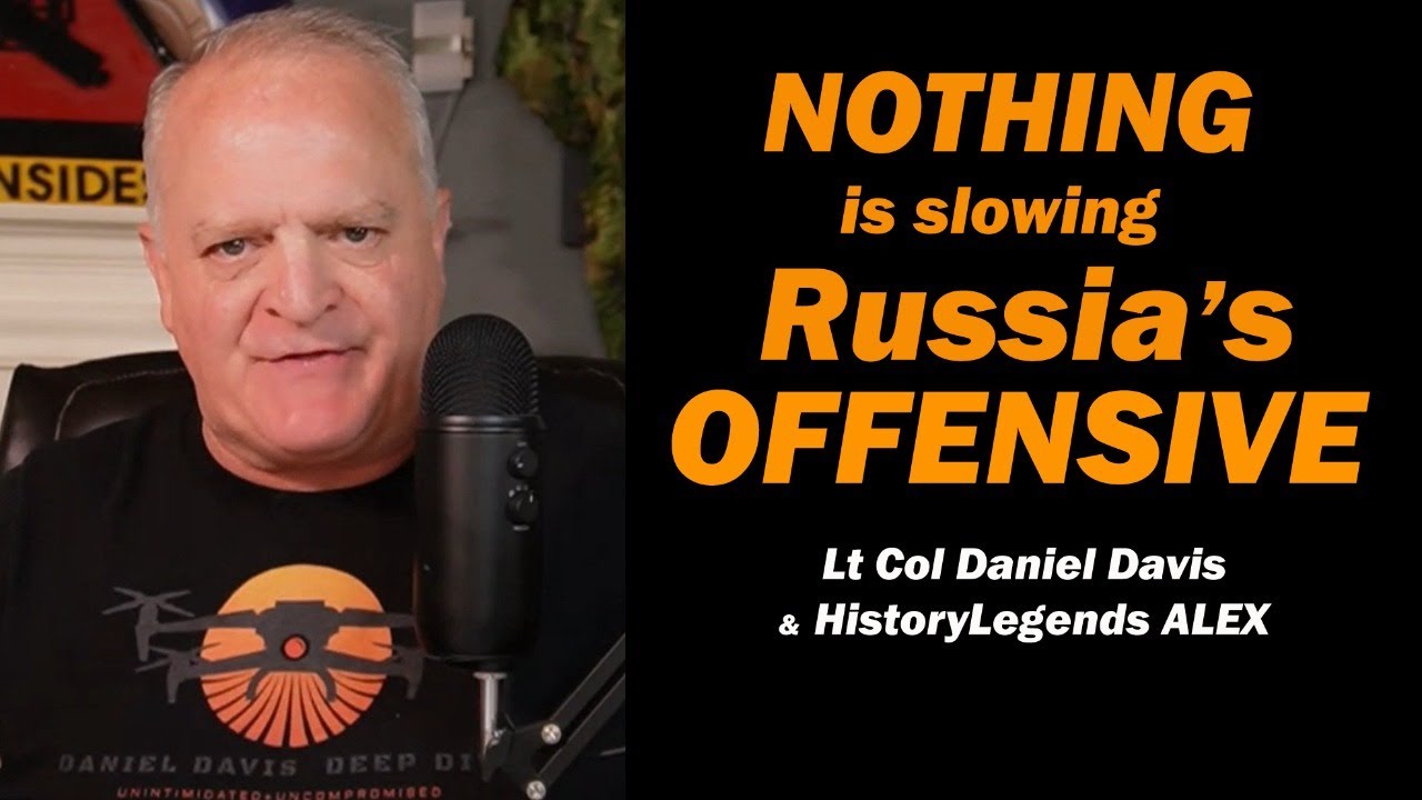 NOTHING is slowing RUSSIAN OFFENSIVE /Lt COl Daniel Davis ...