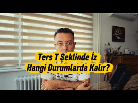 Ters T Şeklinde İz Hangi DUrumlarda Kalır