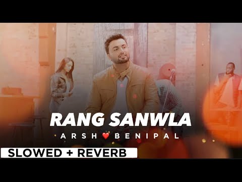 RANG SANWLA By ARSH BENIPAL 😀(slowed + reverb)🎧💥 | Punjabi Song💎 - YouTube