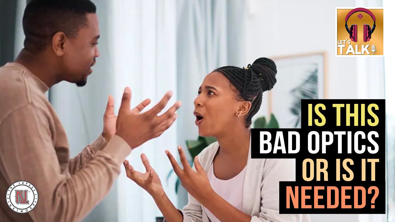 Is Arguing About Relationship Issues Unproductive and Bad Optics or Necessary? | Lapeef "Let's ...