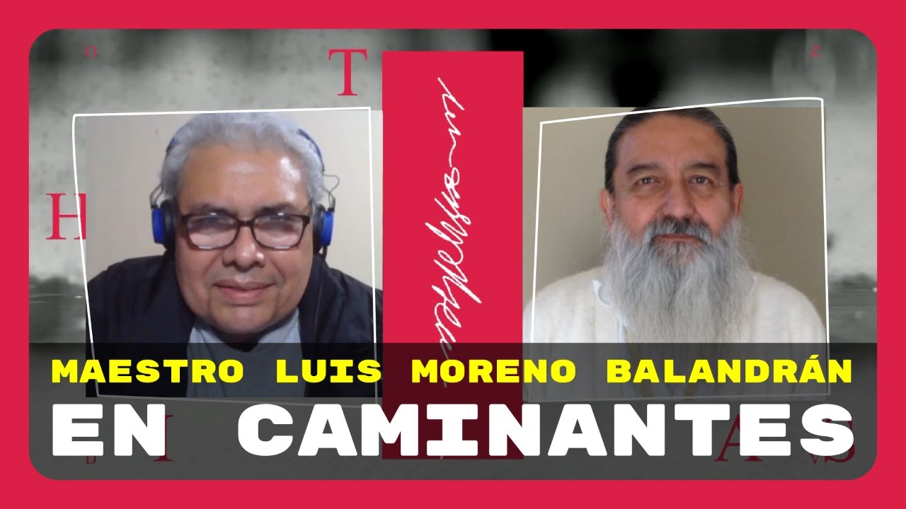 #EnCaminantes Entrevista con el Maestro Luis Moreno Balandrán - YouTube