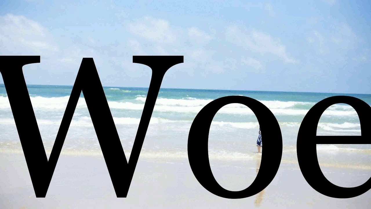 How To Pronounce Woe Pronunciation Of Woe YouTube how-to-pronounce-woe-pronunciation-of-woe-youtube