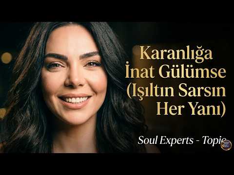 Karanlığa İnat Gülümse (Işıltın Sarsın Her Yanı) - Soul Experts ✨
