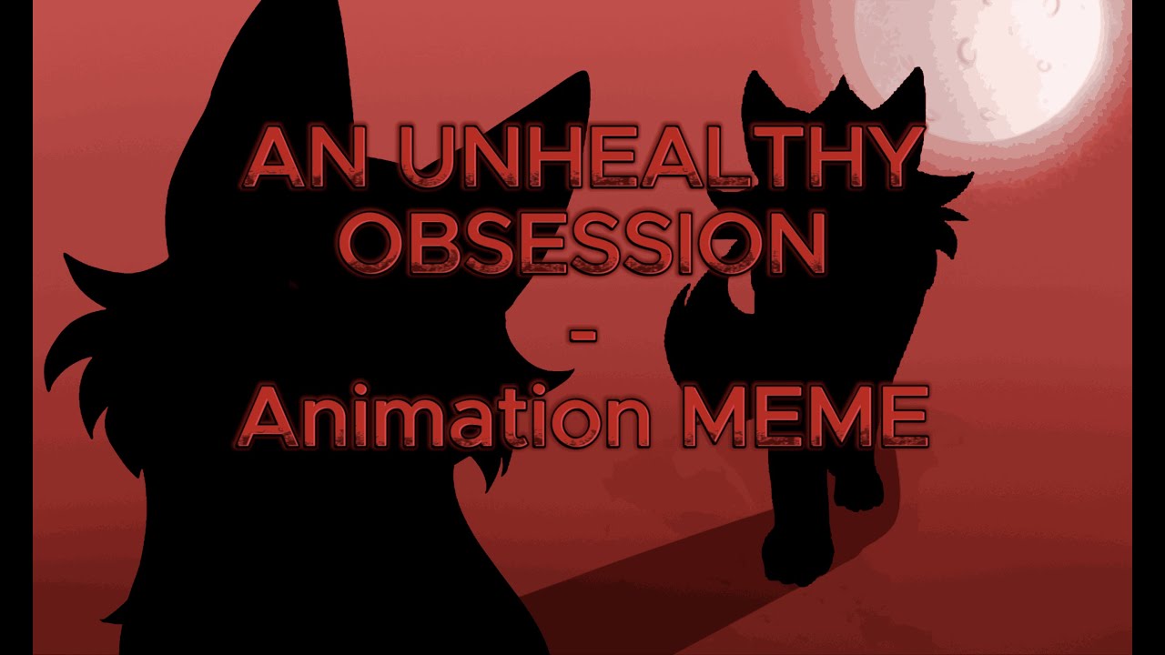 Unhealthy Obsession || Animation Meme - YouTube