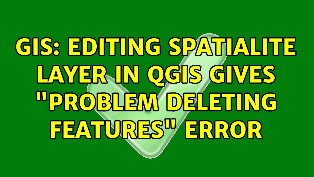 Gis Editing Spatialite Layer In Qgis Gives Problem Deleting Features Error Youtube