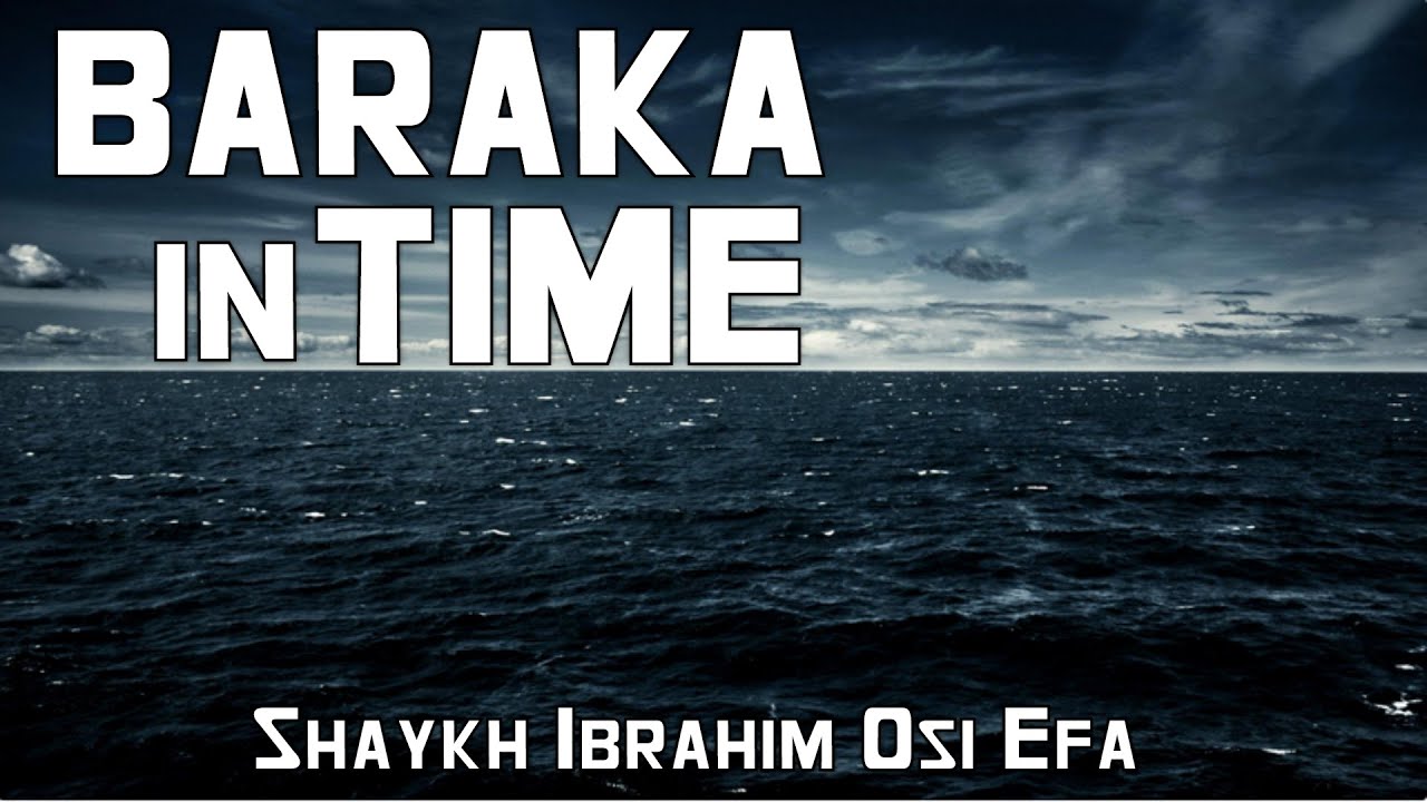 Baraka/Blessing in Time - Shaykh Ibrahim Osi Efa - YouTube