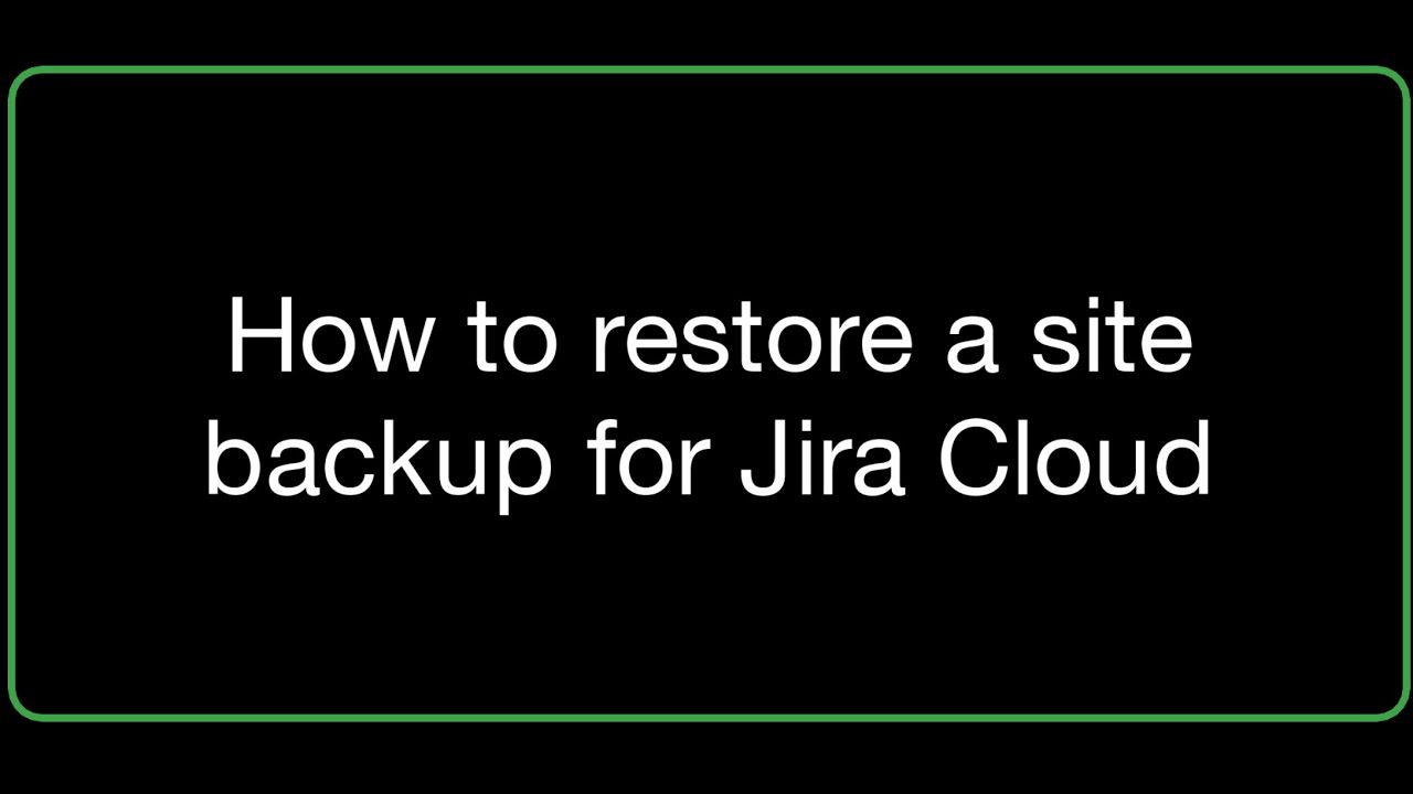 Jira Cloud Restore Issues Site From Backup YouTube Jira Cloud Restore Issues Site From Backup YouTube