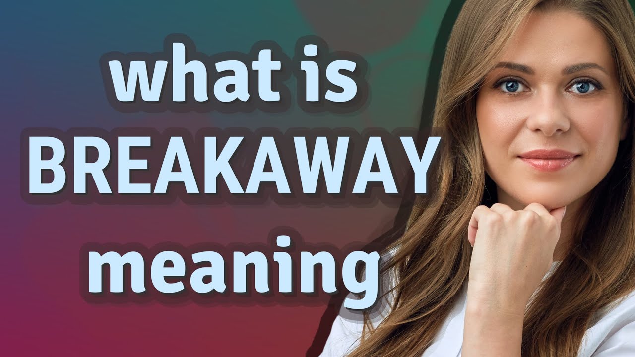 Breakaway | meaning of Breakaway - YouTube