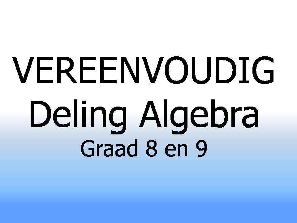 vereenvoudig deling algebra graad 8 en 9 dou - YouTube