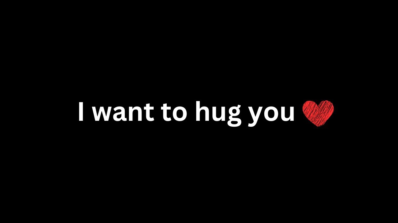 I WANT TO HUG YOU Love Quotes For Someone Special YouTube