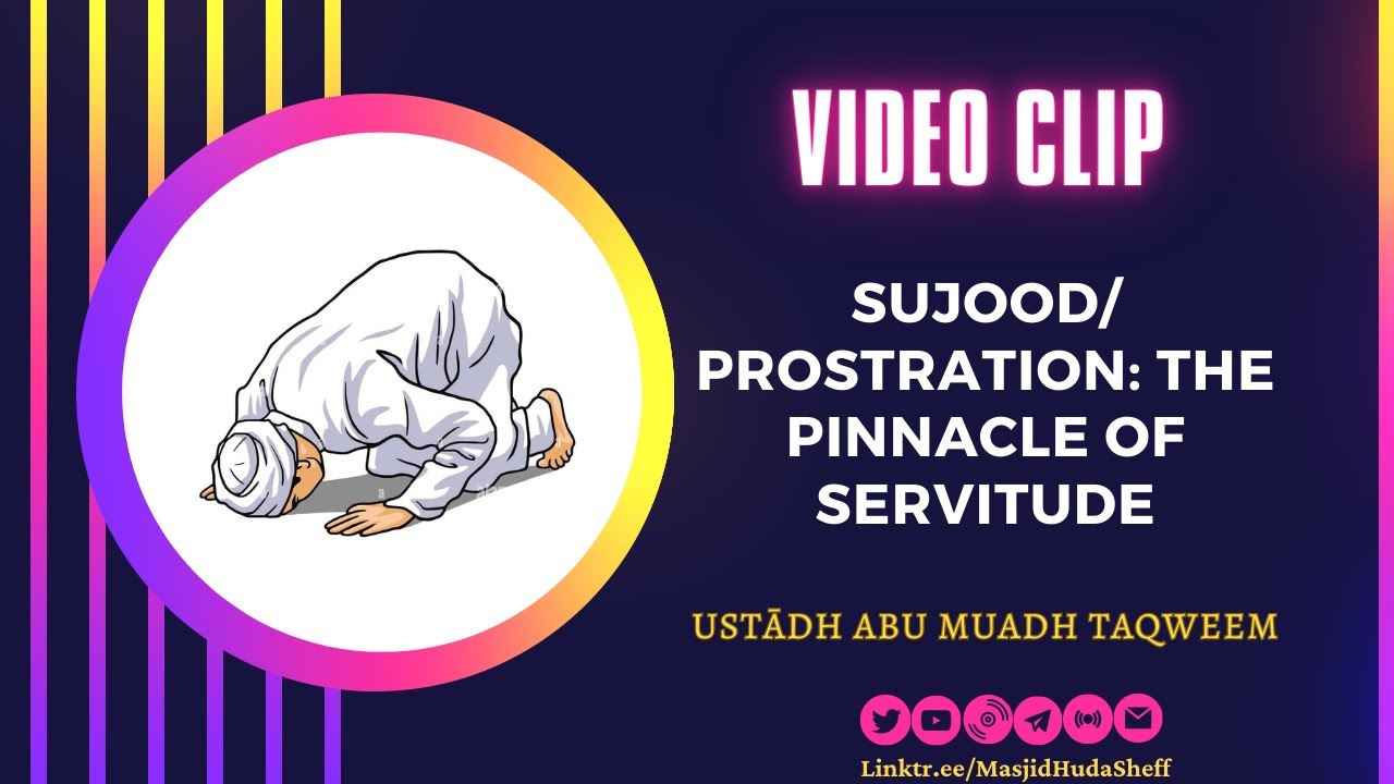 Sujood/ Prostration: The Pinnacle of Servitude - Ustādh Abu Muadh ...