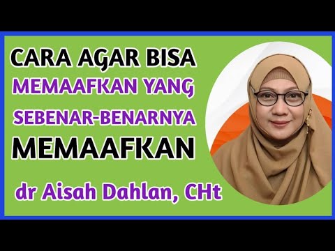 dr Aisah Dahlan CHt - Cara Agar Kita Bisa Memaafkan yang Sebenarnya ...