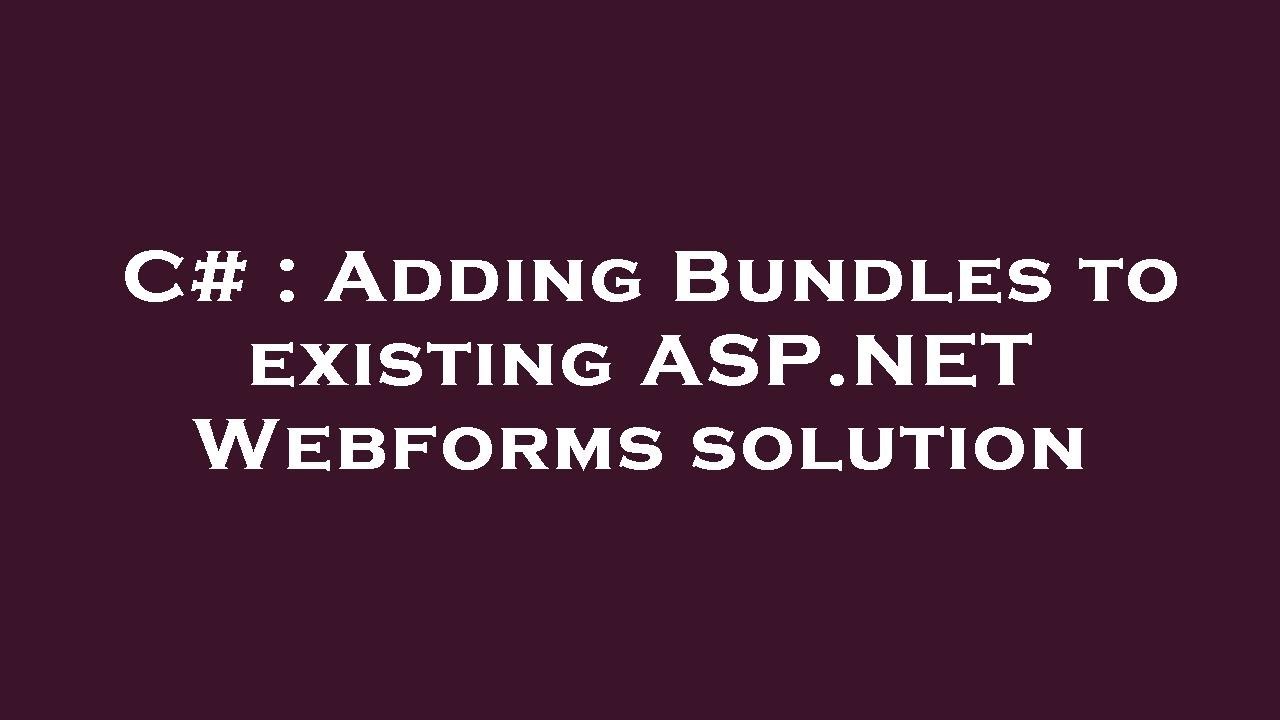 C Adding Bundles To Existing Aspnet Webforms Solution Youtube