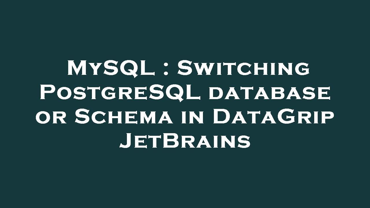 Mysql Switching Postgresql Database Or Schema In Datagrip Jetbrains Youtube 1216