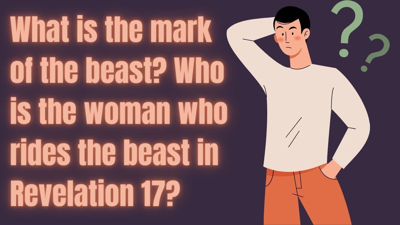 What is the mark of the beast and who is the woman who rides the beast ...