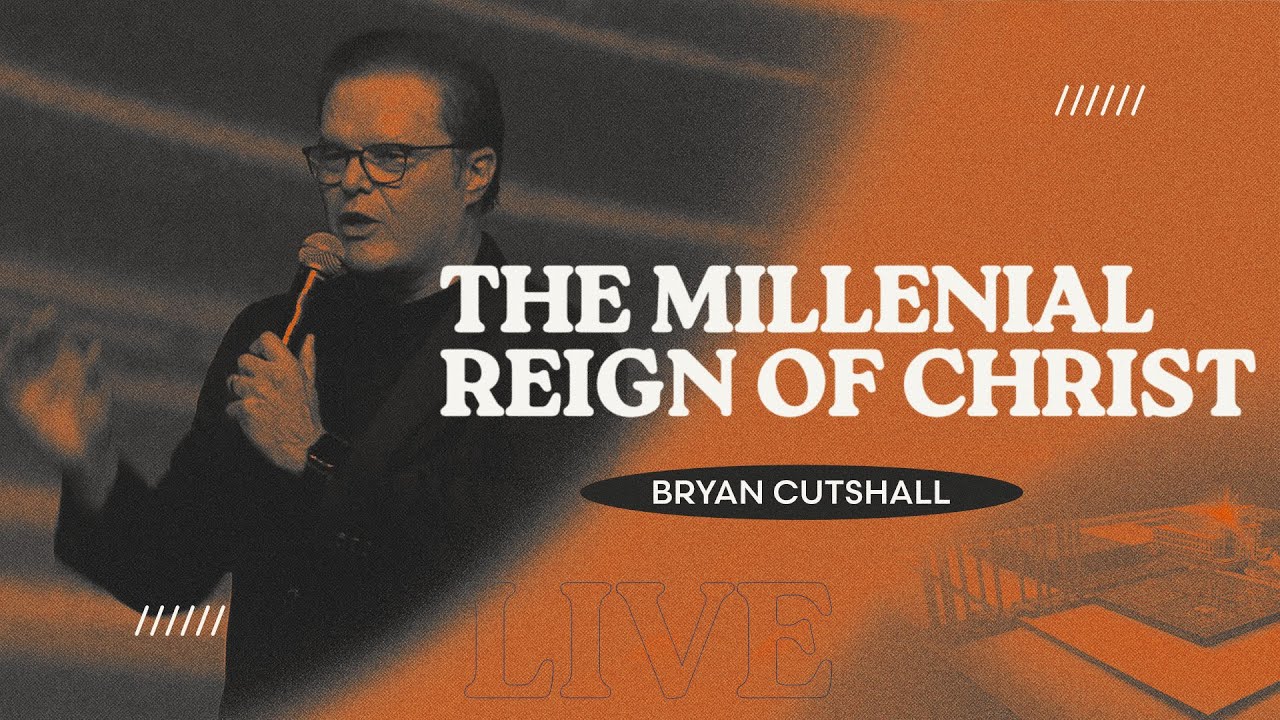 The Millenial Reign of Christ | Bryan Cutshall - YouTube