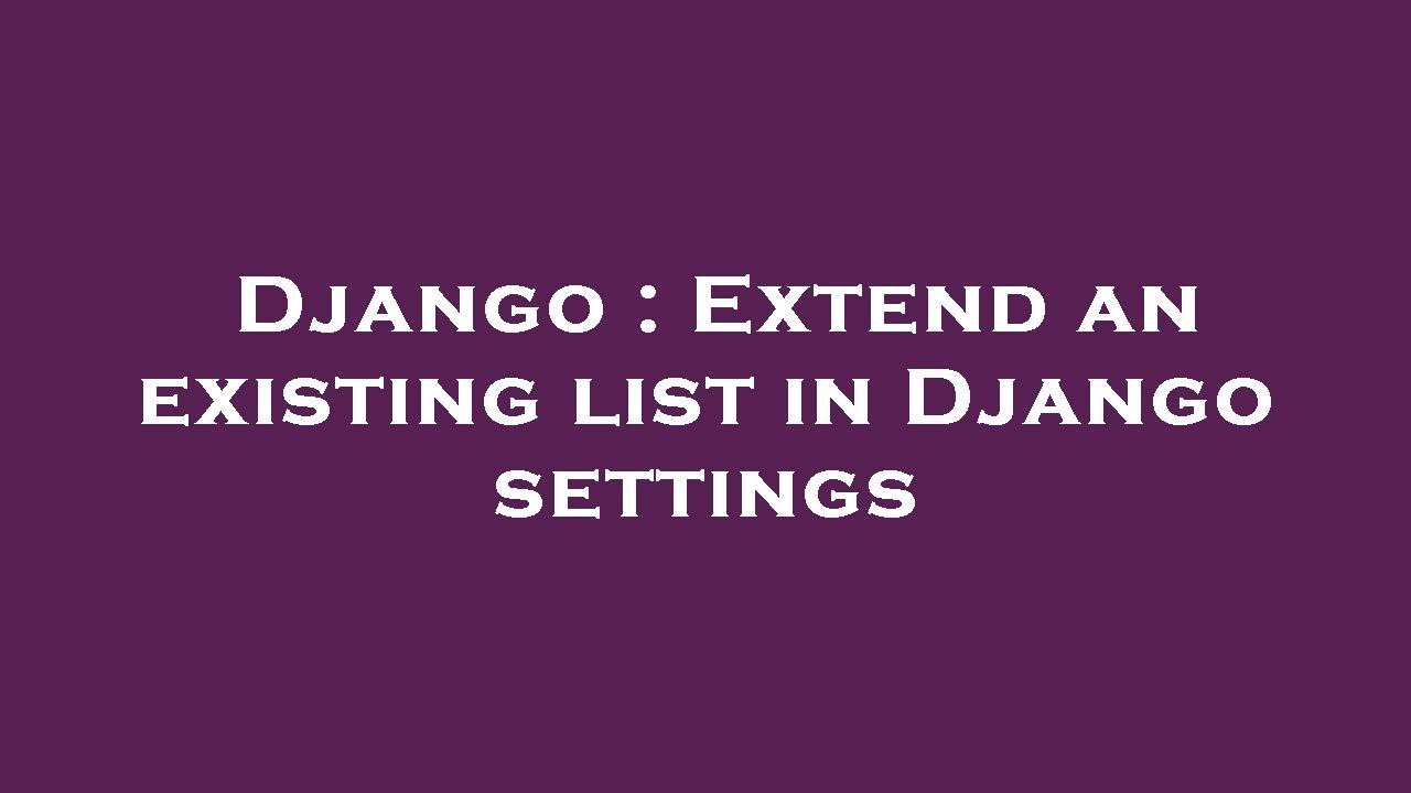 Django Extend An Existing List In Django Settings Youtube
