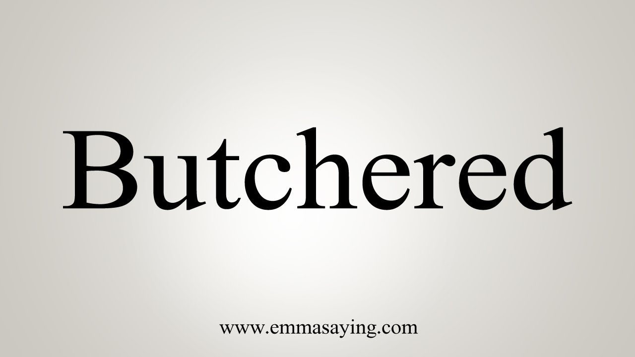 How To Say Butchered - YouTube