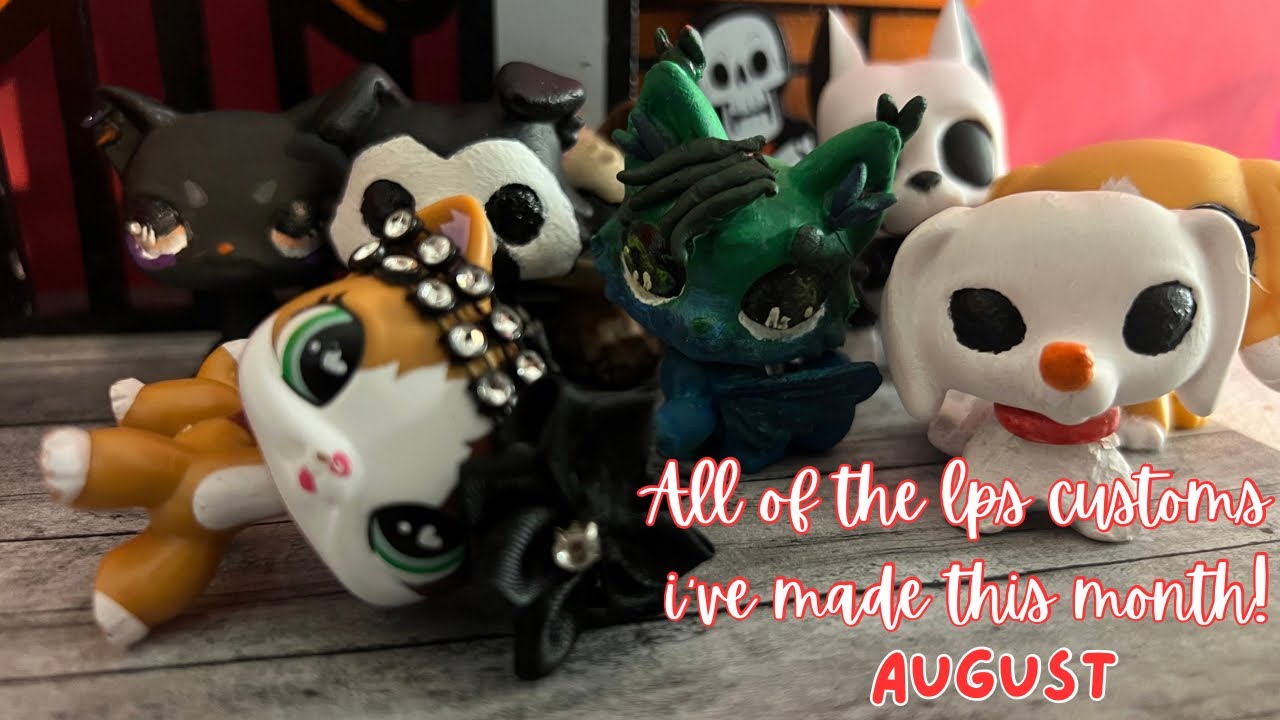 All of the lps customs I’ve made this month (August)!! - YouTube
