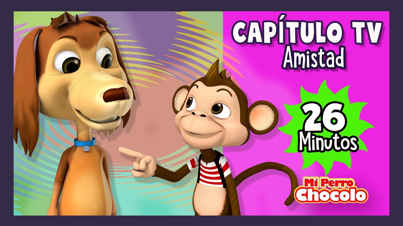 MI PERRO CHOCOLO - 26 MINUTOS CAPÍTULO TV - LA AMISTAD - CANCIONES ...