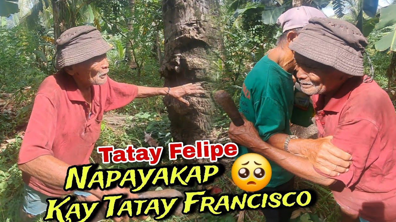 🇵🇭TATAY FELIPE NAPAYAKAP KAY TATAY FRANCUSCO || MAY NAALALA || PAG ...