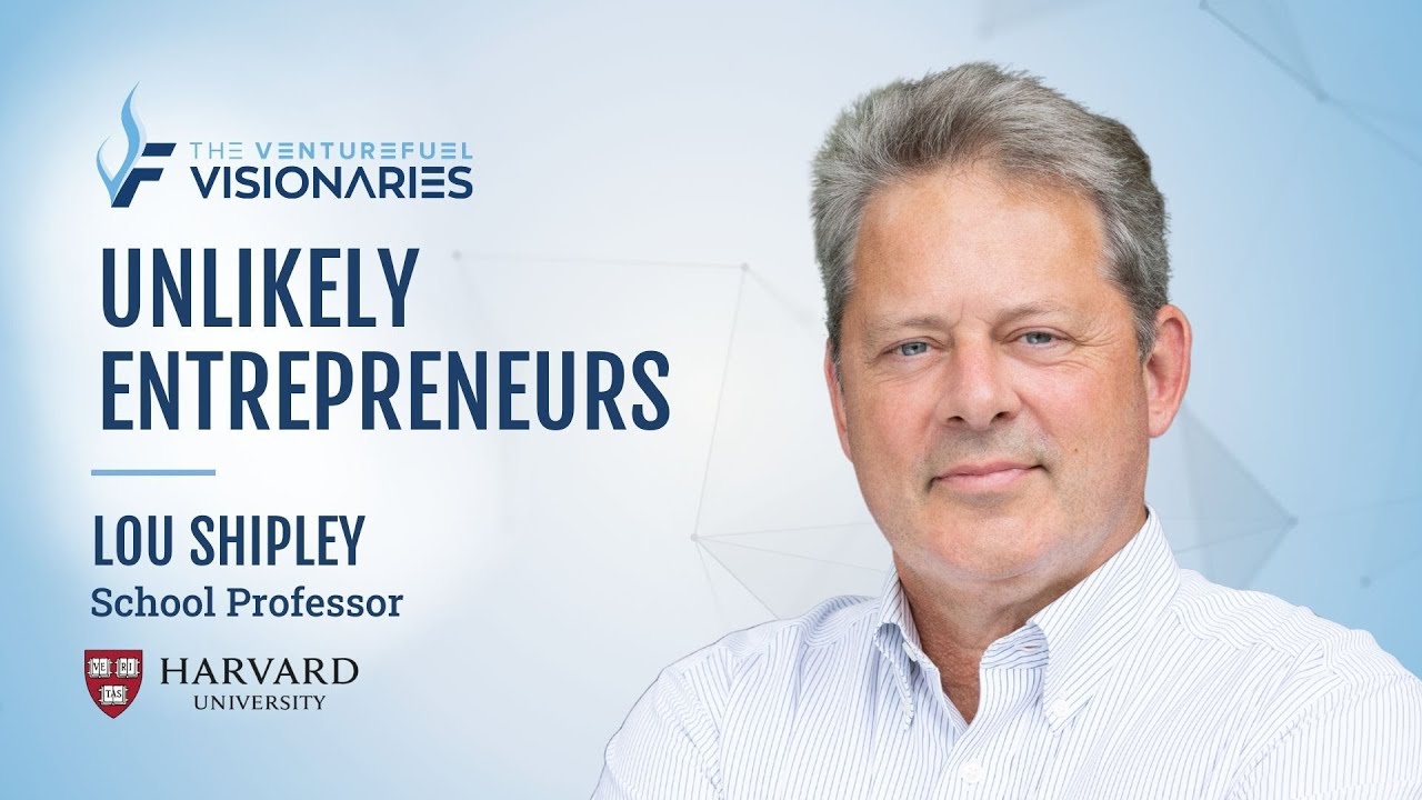 Unlikely Entrepreneurs with Harvard Business School Professor Lou ...