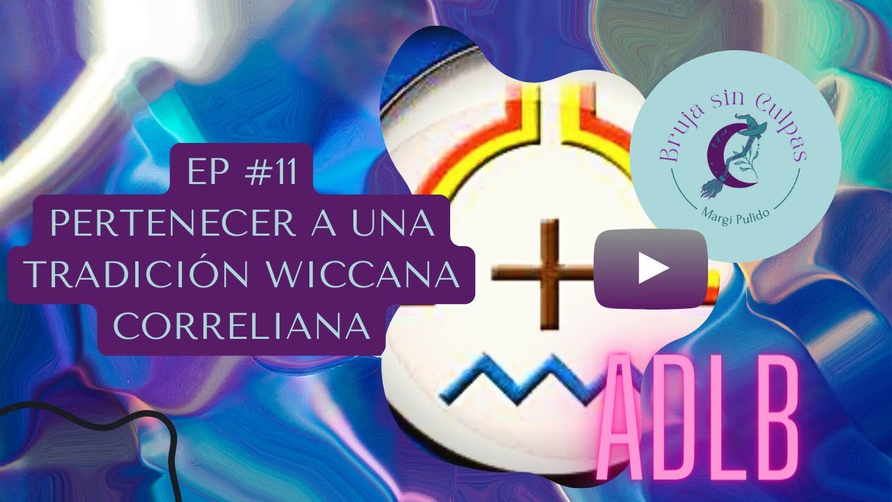 EP #11 ADLB PERTENECER A UNA TRADICIÓN WICCA NATIVISTA CORRELIANA FT ...