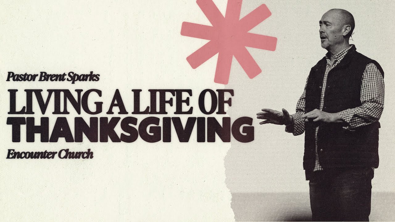 Living a Life of Thanksgiving| Pastor Brent Sparks - YouTube