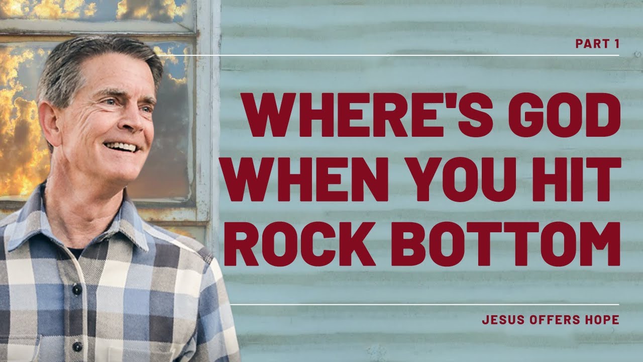 Jesus Offers Hope Series: Where's God When You Hit Rock Bottom, Part 1 ...