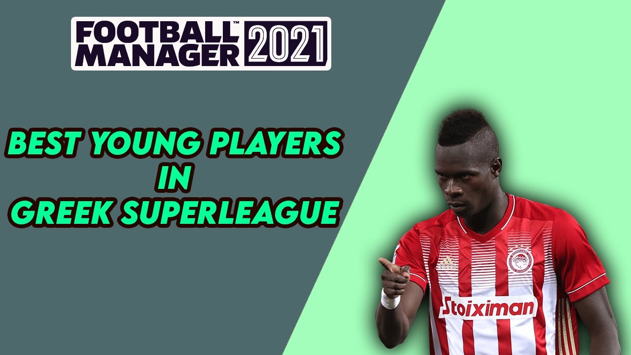 Best Young Foreign Players in Greek Superleague | Football Manager 2021 ...
