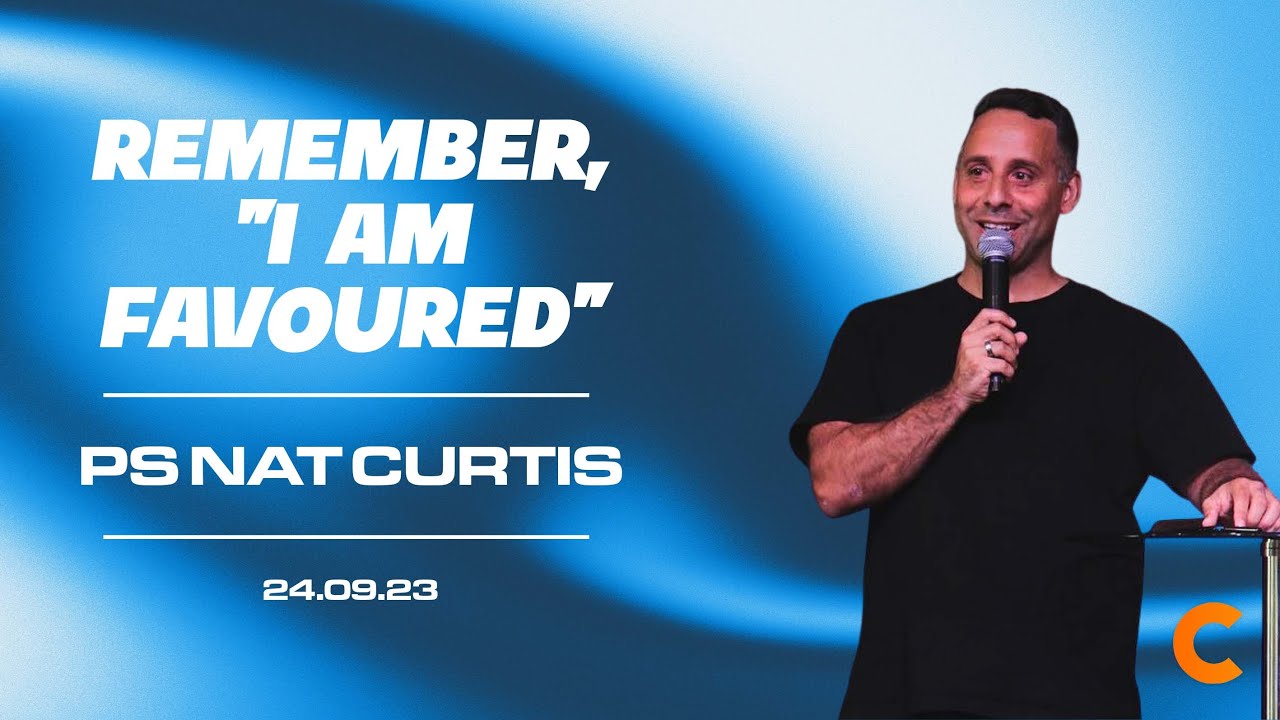 Remember, 'I Am Favoured' - Ps Nat Curtis 24.09.23 - YouTube