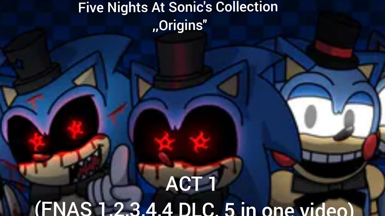 (Five Nights At Sonic's Collection ,,Origins'')(ACT 1 (FNAS 1,2,3,4,4 ...