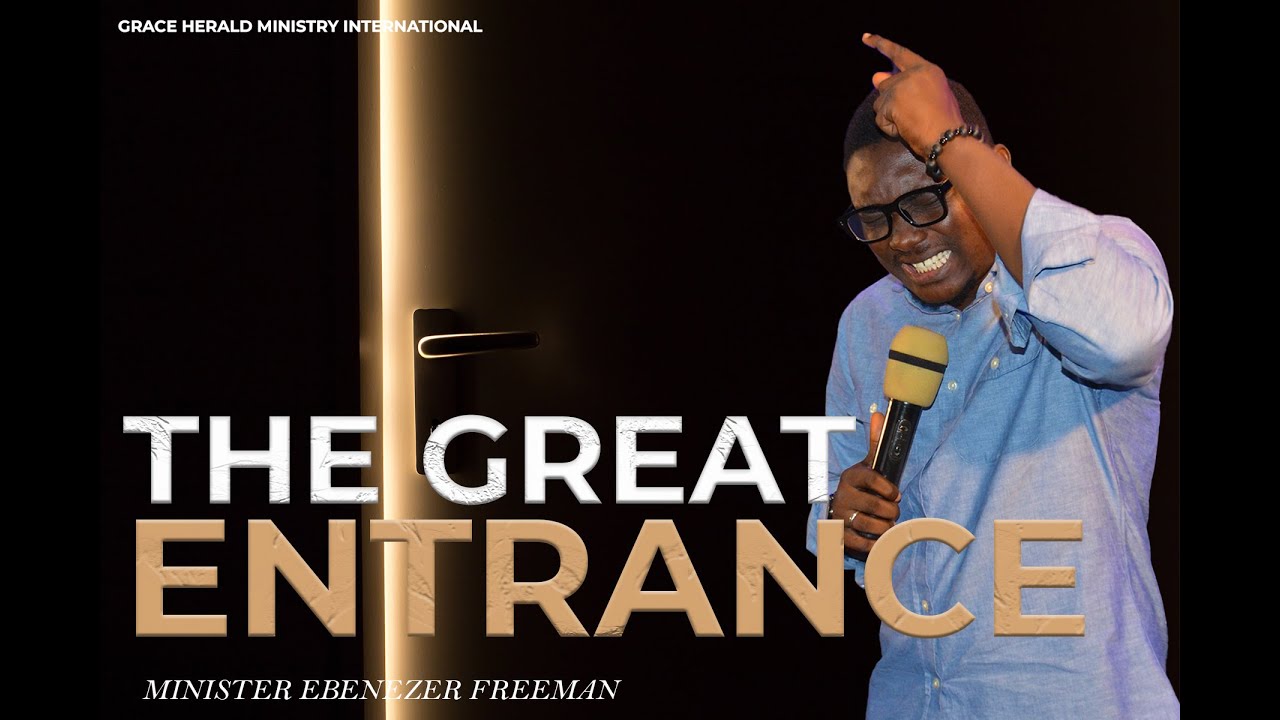 The Great Entrance ll Minister Ebenezer Freeman ll Grace Herald ...